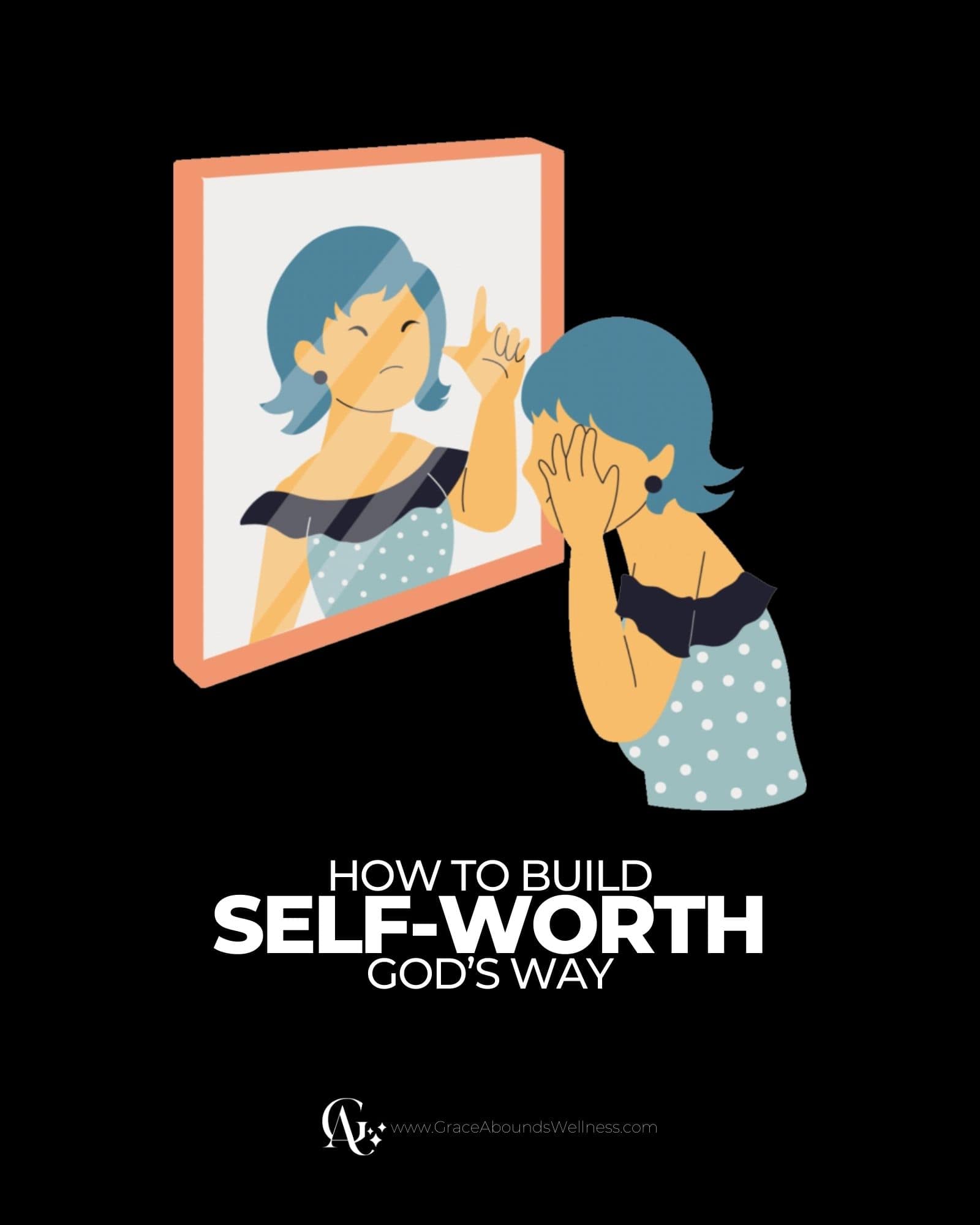 How To Build Self-Worth God’s Way: 12 Simple Steps | GRACE ABOUNDS WELLNESS