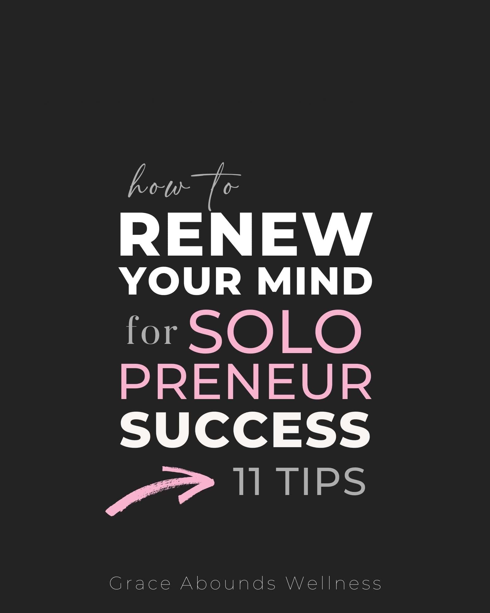 How to Renew Your Mind for Solopreneur Success: 11 Steps | GRACE ...